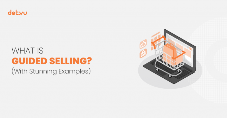 What is Guided Selling? (With stunning examples) | Dot.vu