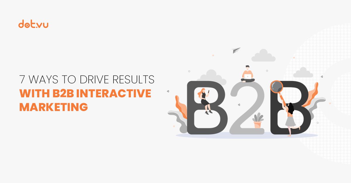 7 ways to drive results with B2B interactive marketing | Dot.vu