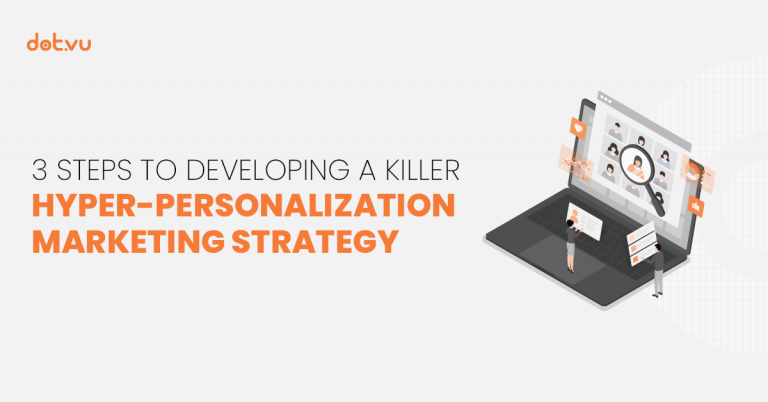 3 Steps to developing a killer hyper-personalization marketing strategy