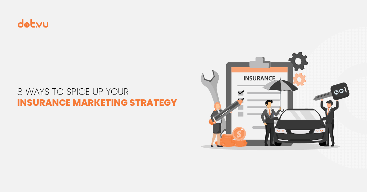 8 Ways to spice up your insurance marketing strategy | Dot.vu