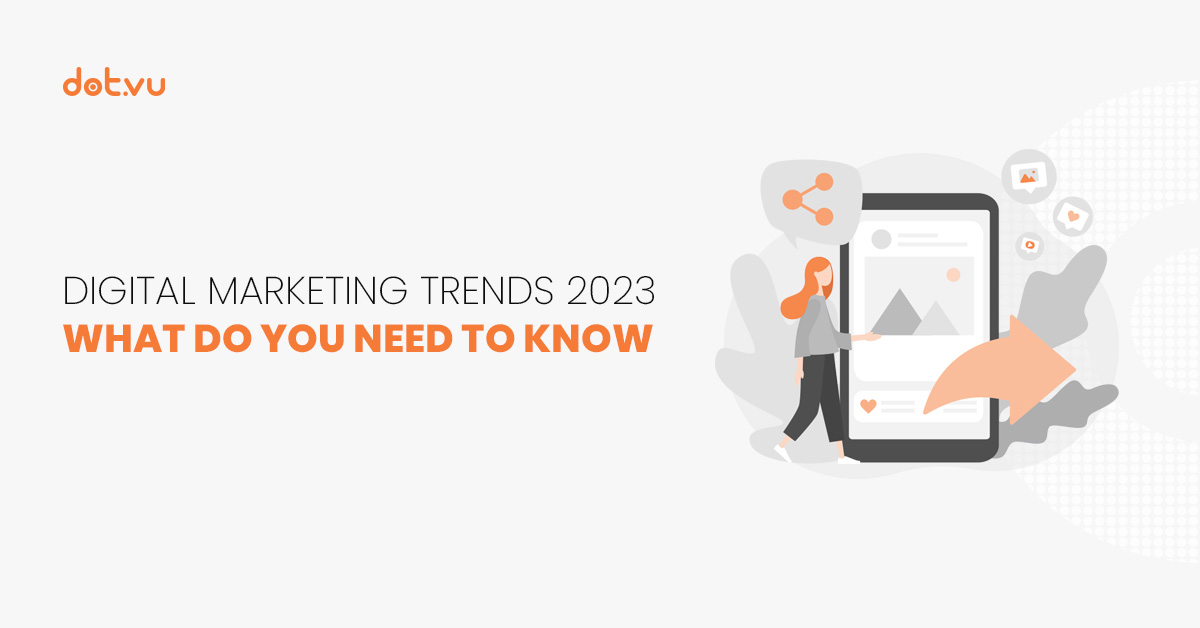 Digital marketing trends 2023: what you need to know | Dot.vu