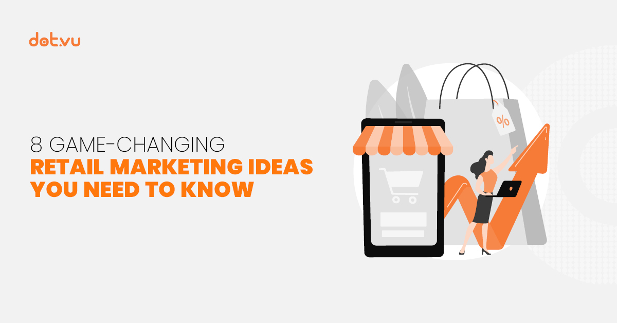 8 game-changing retail marketing ideas you need to know | Dot.vu