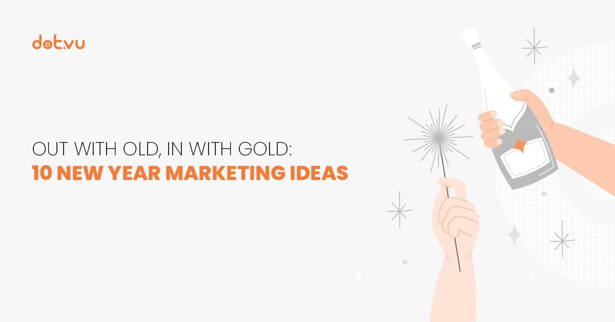 Out with old, in with gold: 10 New Year marketing ideas | Dot.vu Blog