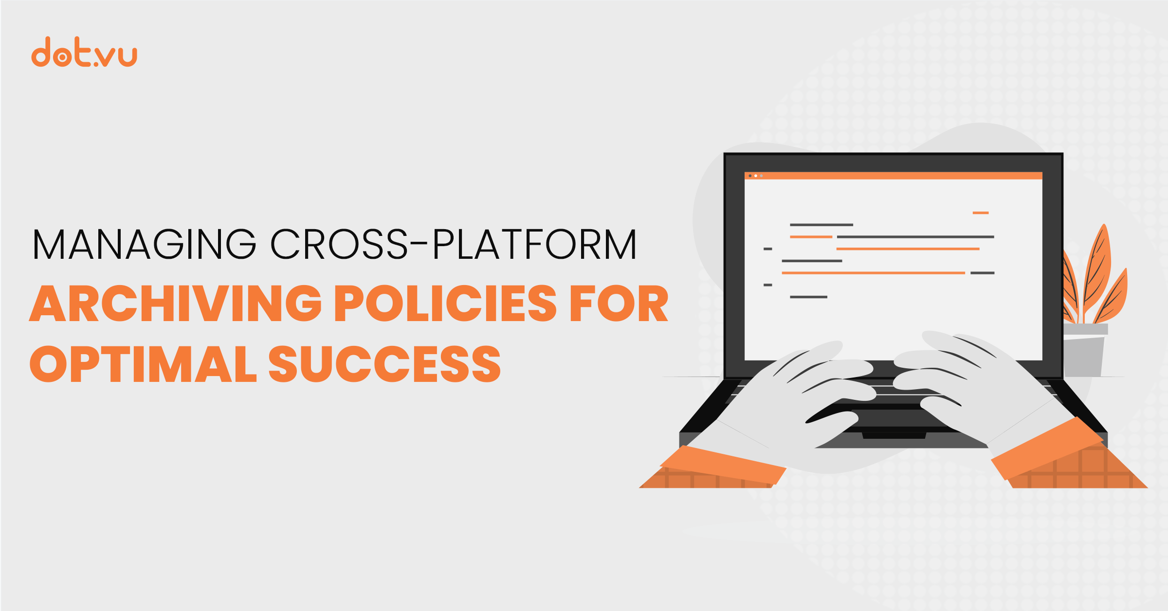 Managing Cross-Platform Archiving Policies for Optimal Success