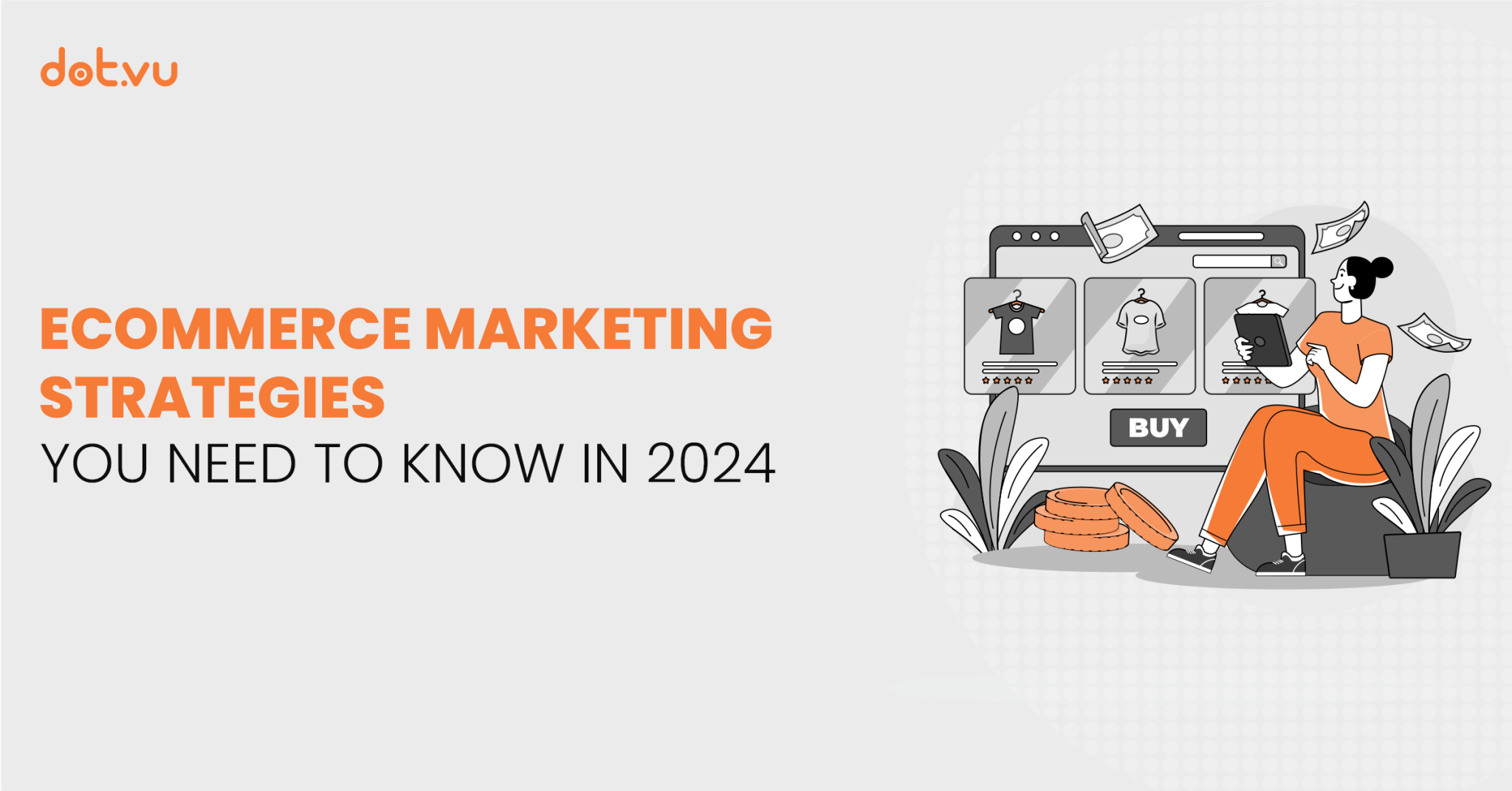 Ecommerce marketing strategies you need to know in 2024 | Dot.vu